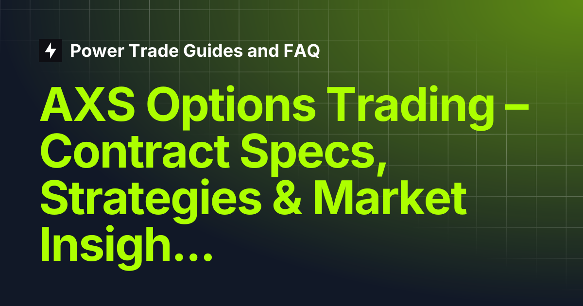 AXS Options Trading – Contract Specs, Strategies & Market Insights on ...