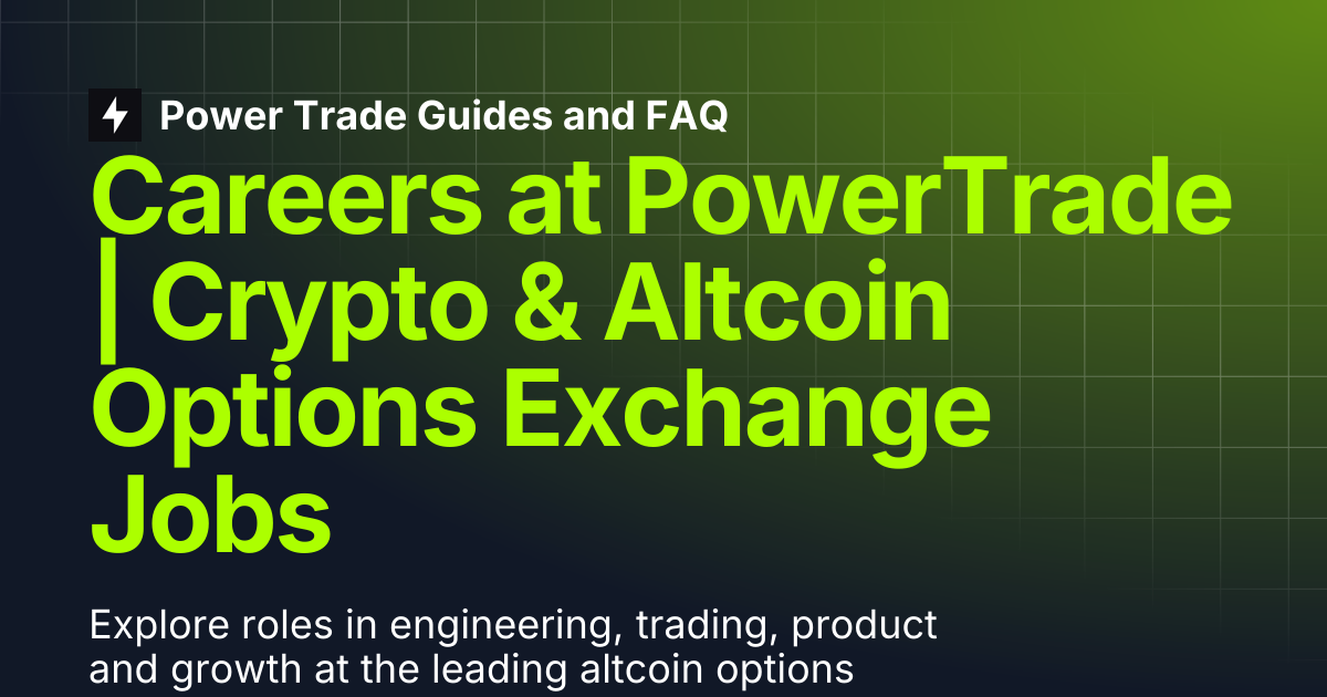 Careers at PowerTrade | Crypto & Altcoin Options Exchange Jobs | Power ...