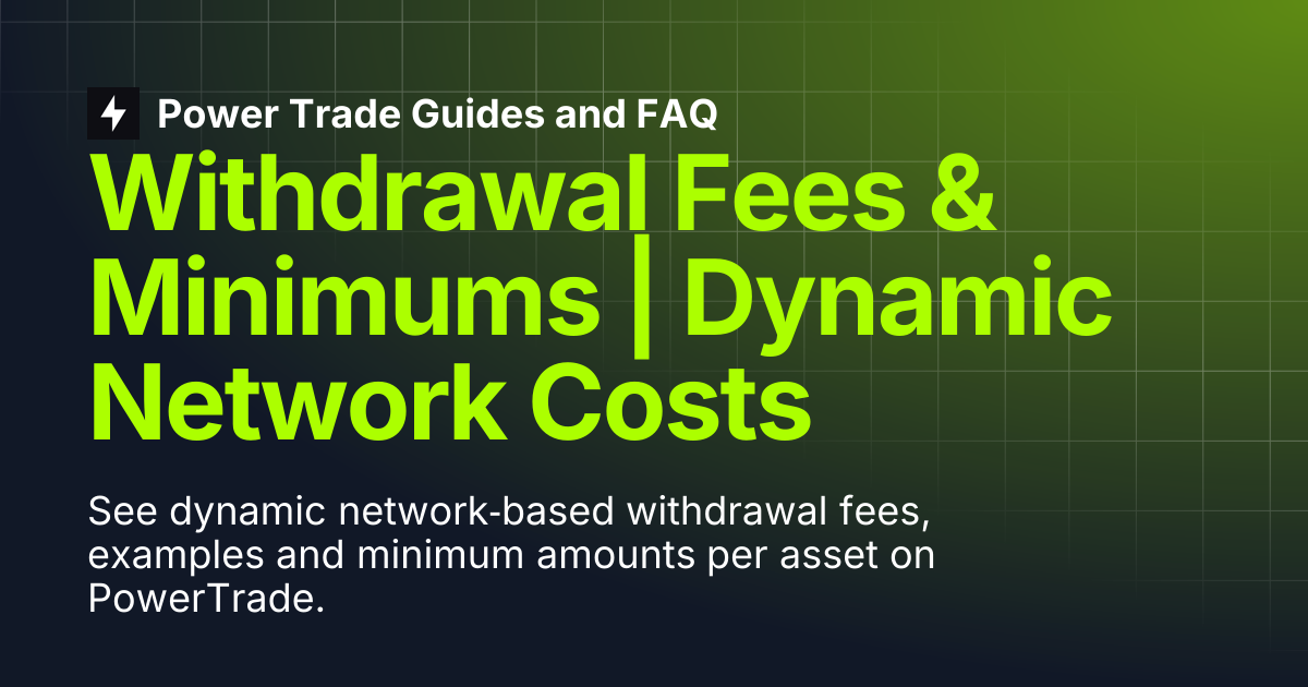 Withdrawal Fees & Minimums | Dynamic Network Costs | Power Trade Guides ...