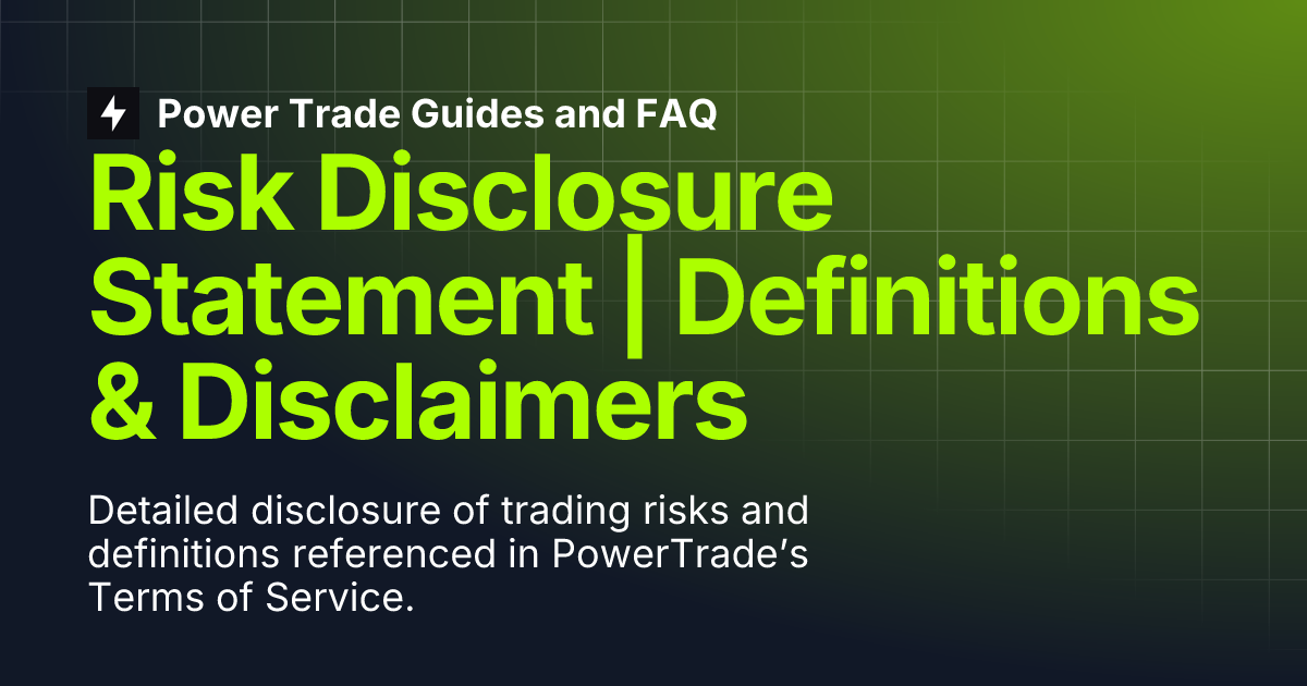Risk Disclosure Statement | Definitions & Disclaimers | Power Trade ...