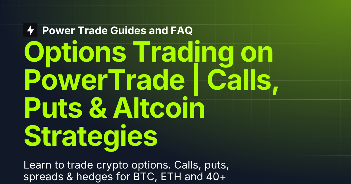 Options Trading on PowerTrade | Calls, Puts & Altcoin Strategies ...