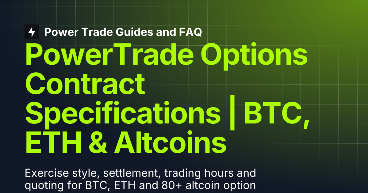 PowerTrade Options Contract Specifications | BTC, ETH & Altcoins | Power Trade Guides and FAQ