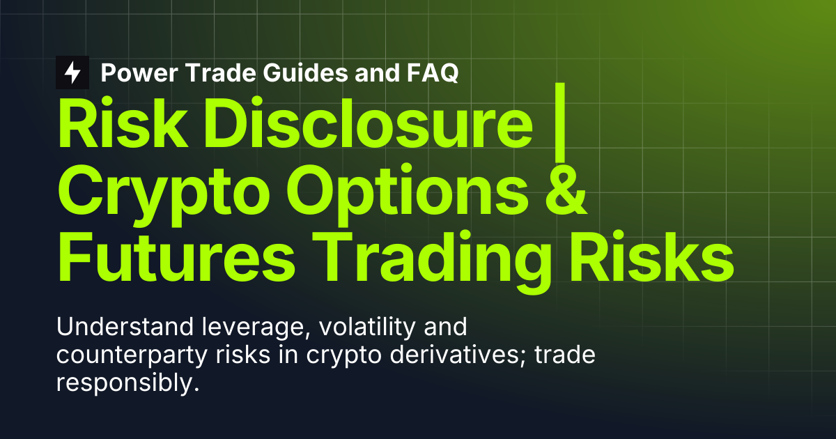Risk Disclosure | Crypto Options & Futures Trading Risks | Power Trade ...