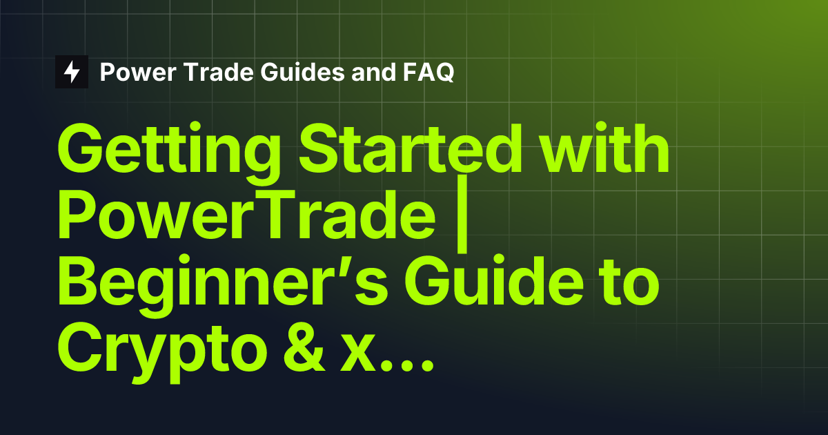 Getting Started with PowerTrade | Beginner’s Guide to Crypto & xStocks Options & Perpetuals ...
